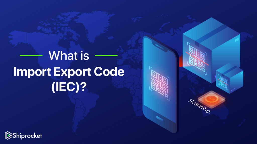 Import Export Code (IEC): Everything You Need to Know - Shiprocket X