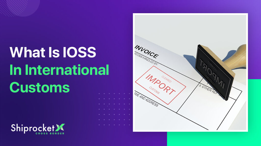 IOSS In International Customs: An Introduction -Shiprocket X
