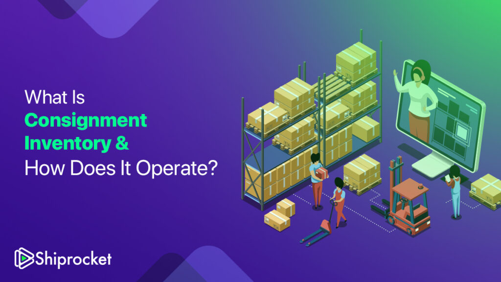 What Is Consignment Inventory & How Does It Operate? -Shiprocket