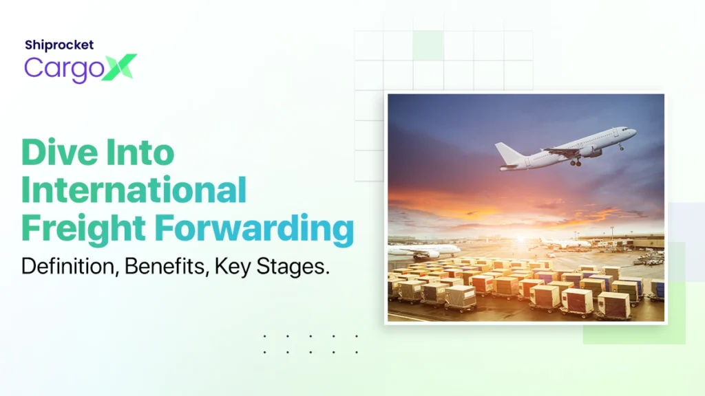 International Freight Forwarding: Definition, Benefits, & Key Stages ...