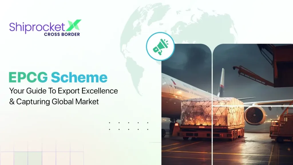 EPCG Scheme: Eligibility, Registration Process & Benefits - Shiprocket X